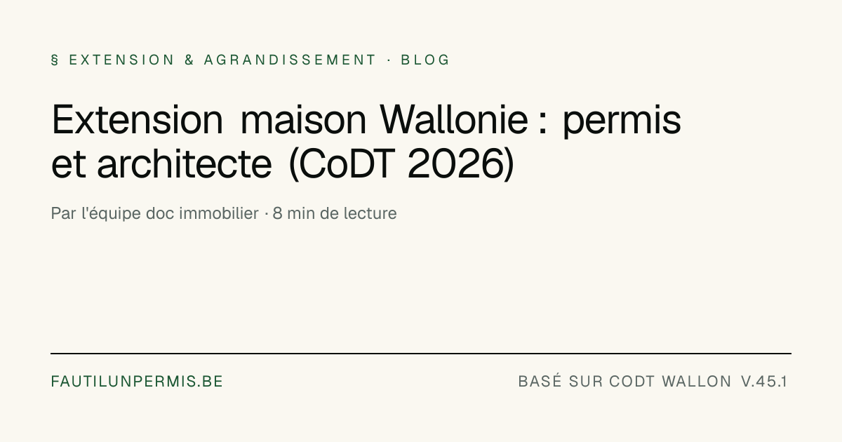 Extension maison Wallonie : permis et architecte (CoDT 2026)